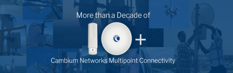 More than A Decade of Cambium Networks Multipoint Connectivity Starting ...