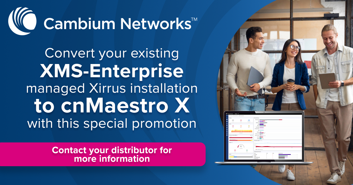 XMS-Enterprise to cnMaestro X Conversion Promotion (Global) - Cambium Networks