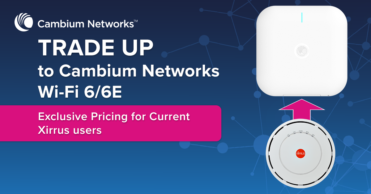Trade Up to Wi-Fi 6/6E: Exclusive Pricing for Xirrus Customers (Global ...